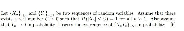 Solved Let {Xn ]n>1 and {Yn}n>1 be two sequences of random | Chegg.com