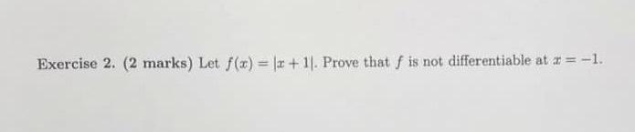 Solved Exercise 2. (2 marks) Let f(x)=∣x+1∣. Prove that f is | Chegg.com