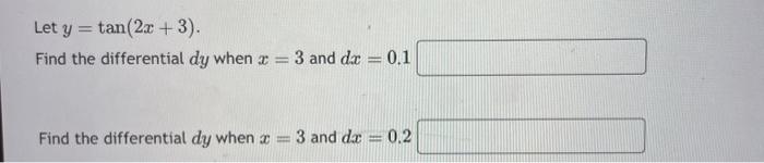 Solved Let y=tan(2x+3). Find the differential dy when x=3 | Chegg.com