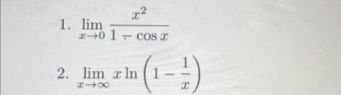 Solved 1. limx→01−cosxx2 2. limx→∞xln(1−x1) | Chegg.com