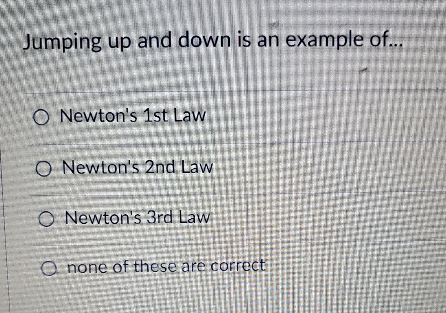 Solved Jumping up and down is an example of... Newton's 1st | Chegg.com
