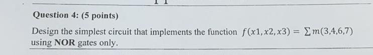 Solved Question 4: (5 points) Design the simplest circuit | Chegg.com