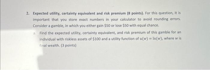 Solved 2. Expected utility, certainty equivalent and risk | Chegg.com