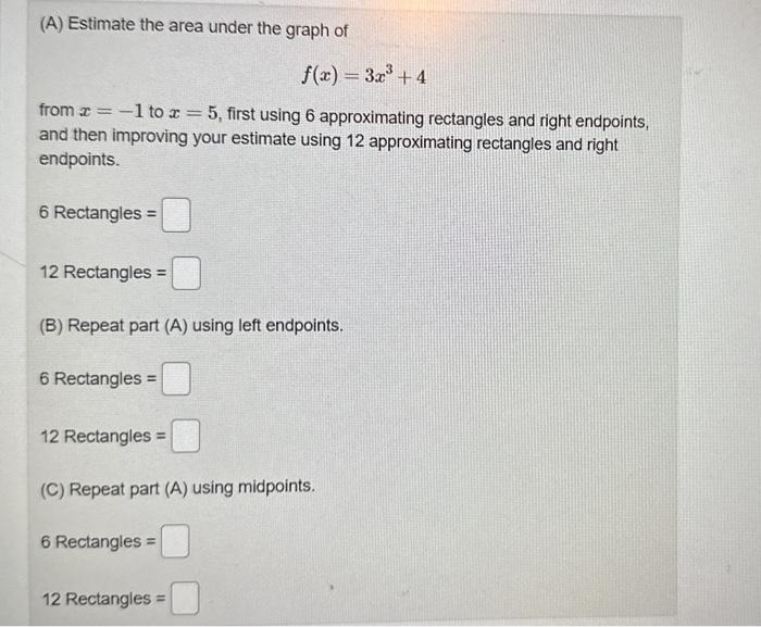 Solved (A) Estimate the area under the graph of f(x)=3x3+4 | Chegg.com