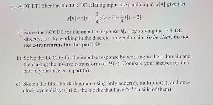 Solved 2) A DT LTI filter has the LCCDE relating input x[n] | Chegg.com
