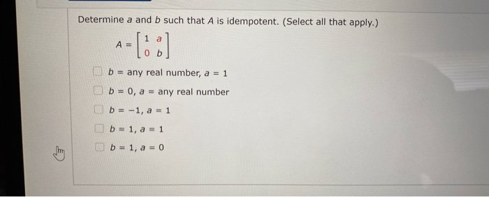 Solved Determine a and b such that A is idempotent. (Select | Chegg.com