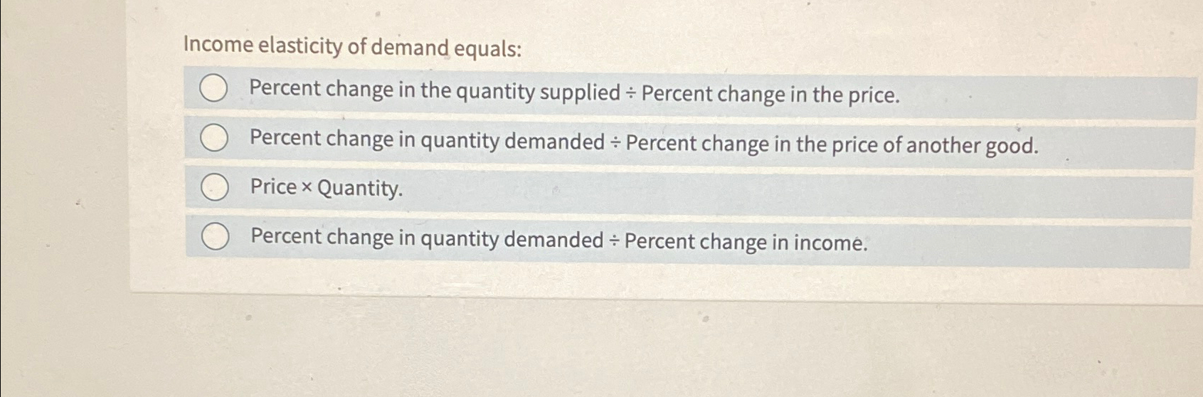 Solved Income elasticity of demand equals:Percent change in | Chegg.com