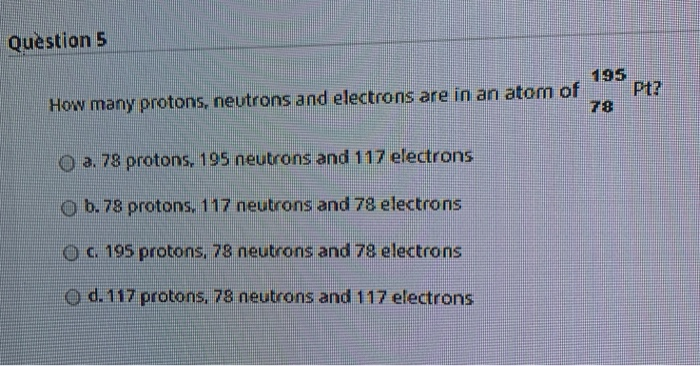 Solved Question 5 195 Pt? How many protons, neutrons and | Chegg.com