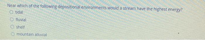 Solved Near which of the following depositional environments | Chegg.com