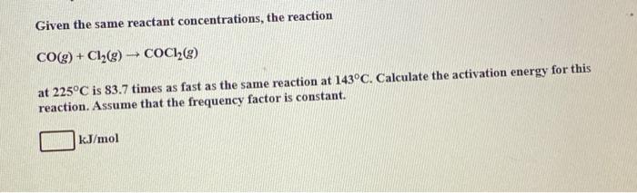 Solved Given the same reactant concentrations, the reaction | Chegg.com