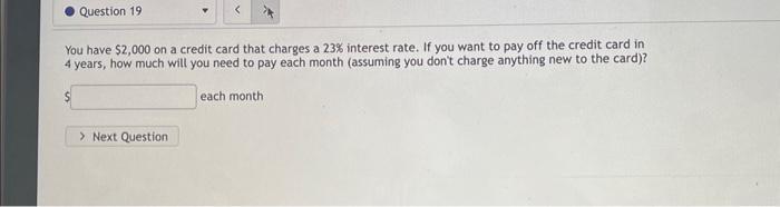 Solved You have $2,000 on a credit card that charges a 23% | Chegg.com