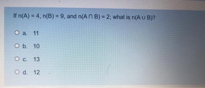 Solved If n(A) = 4, n(B) = 9, and n(ANB) = 2; what is n(A U | Chegg.com