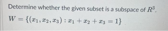 Solved Determine whether the given subset is a subspace of | Chegg.com