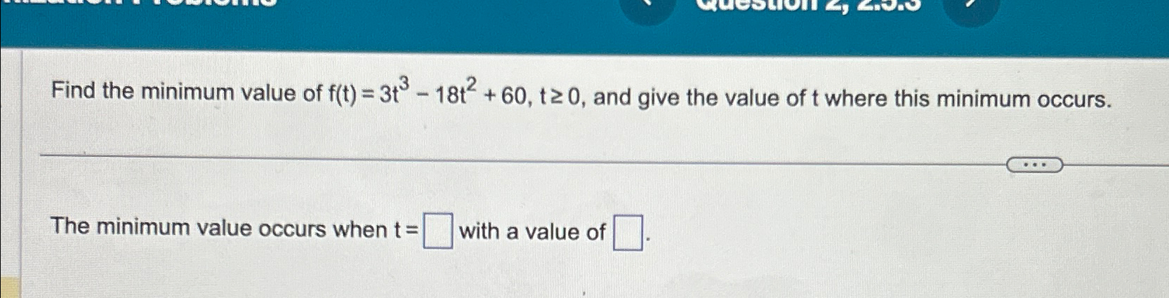 Solved Find the minimum value of f(t)=3t3-18t2+60,t≥0, ﻿and | Chegg.com