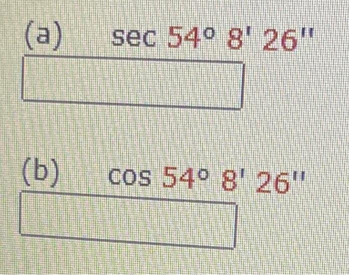 Solved (a) sec54∘8′26′′ (b) cos54∘8′26′′ | Chegg.com