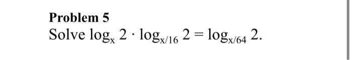 Solved Problem 5 Solve logx2⋅logx/162=logx/642. | Chegg.com