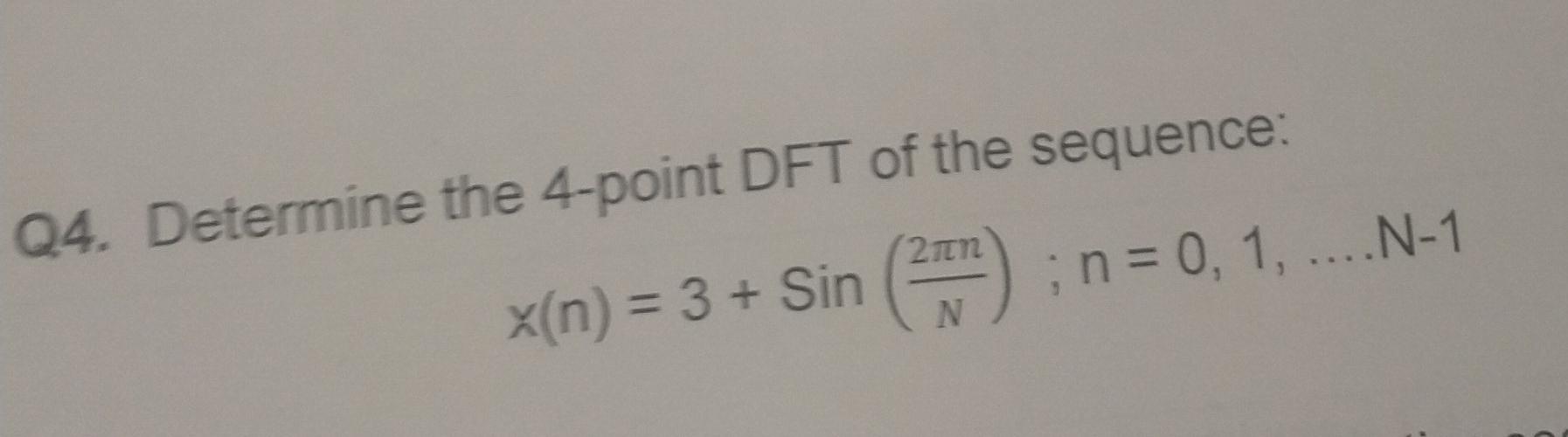 Solved Q4. Determine the 4-point DFT of the sequence: | Chegg.com