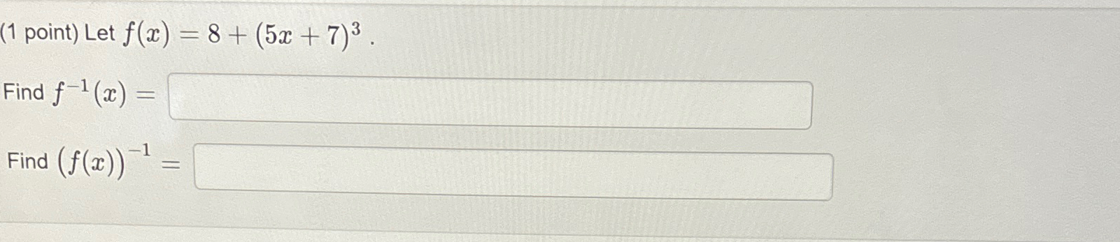 Solved point) ﻿Let f(x)=8+(5x+7)3.Find f-1(x)=Find (f(x))-1= | Chegg.com