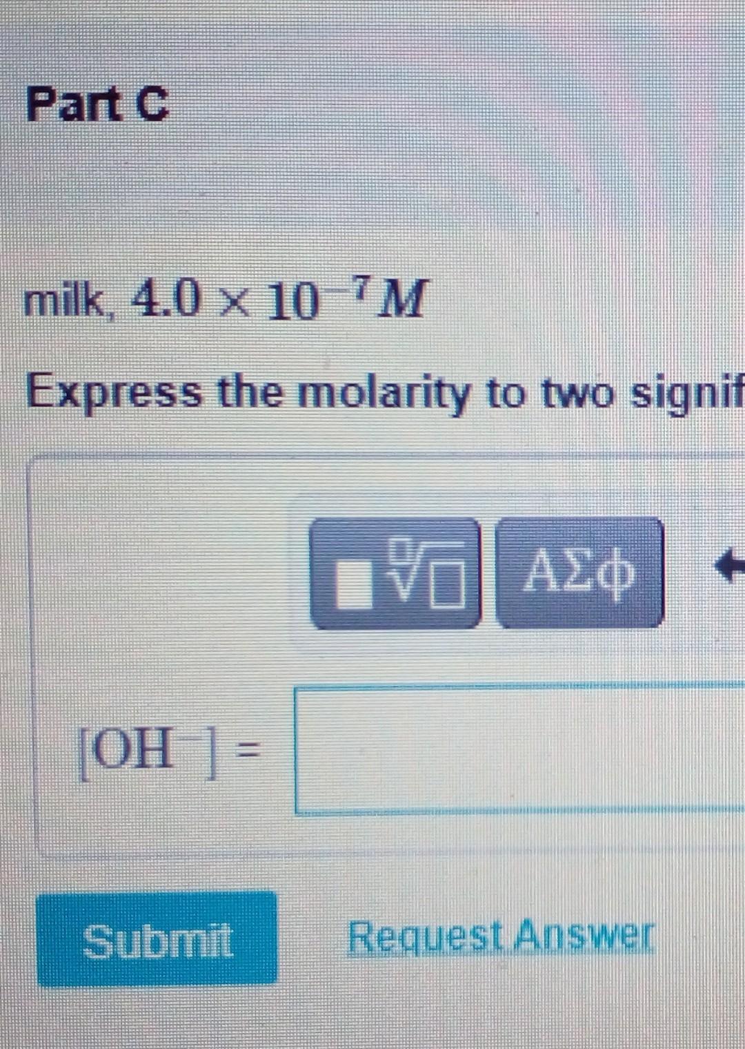 Solved Part C milk, 4.0×10−7M Express the molarity to two | Chegg.com