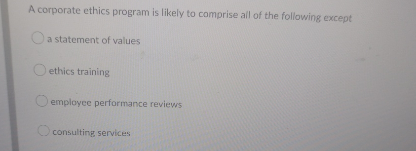 Solved A corporate ethics program is likely to comprise all | Chegg.com