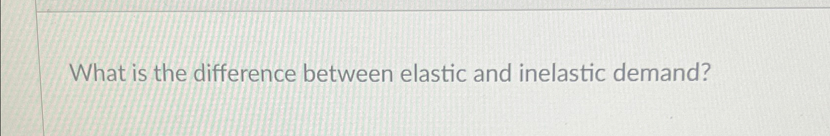 Solved What is the difference between elastic and inelastic | Chegg.com
