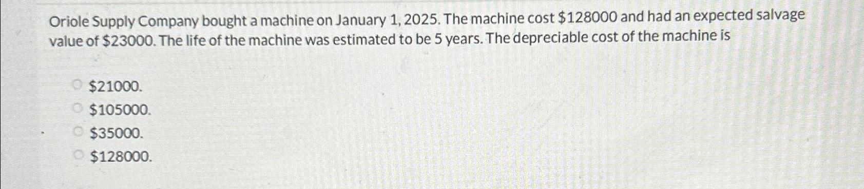 Solved Oriole Supply Company bought a machine on January | Chegg.com