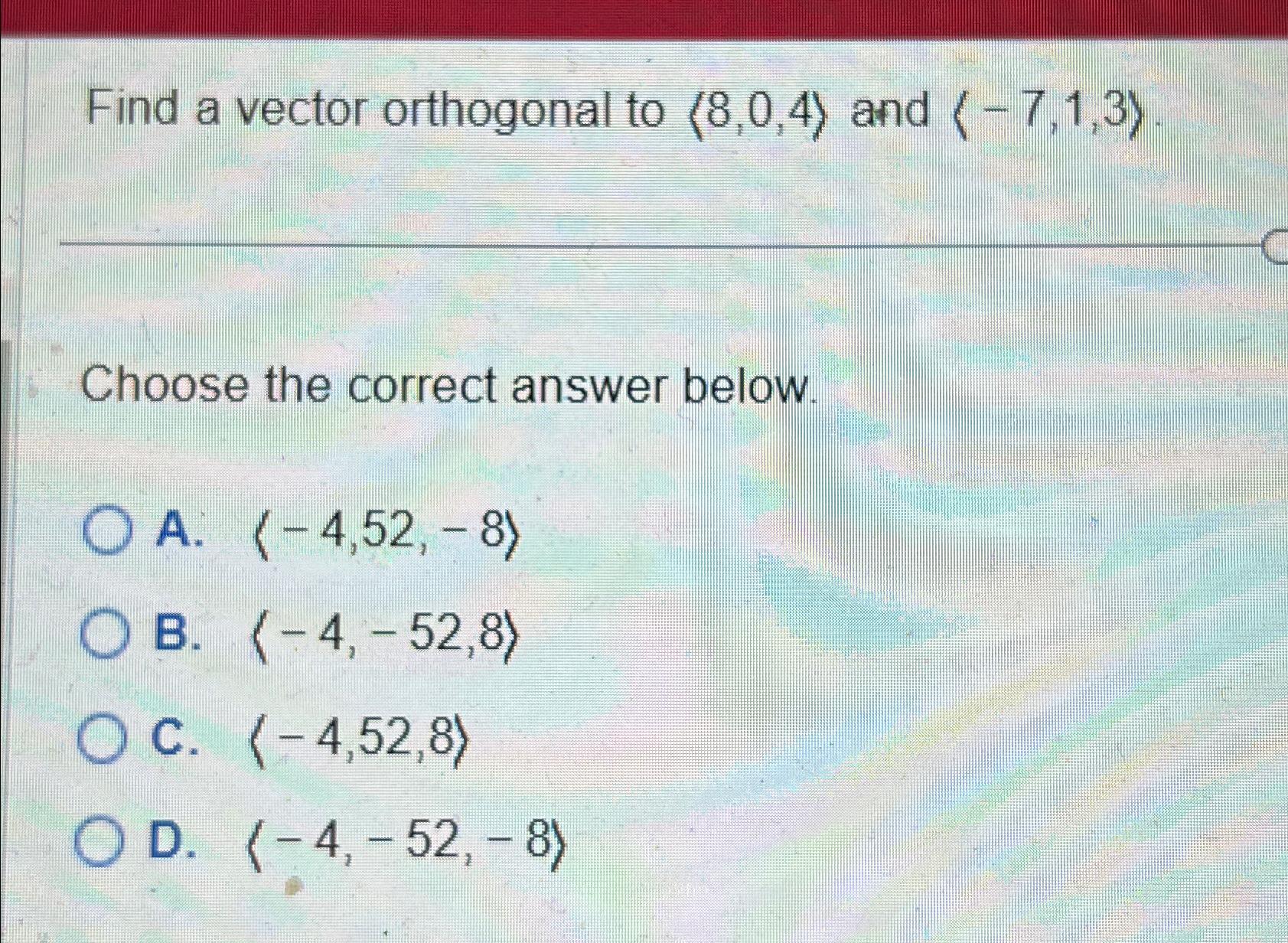 Solved Find a vector orthogonal to (:8,0,4:) ﻿and | Chegg.com