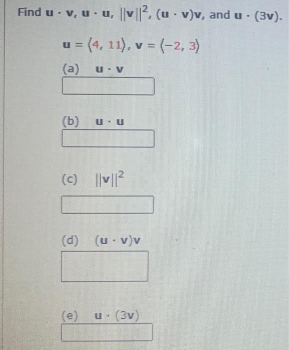 Solved Find u. v, uu, |v||2, (u v)v, and u · (3v). . u = (4, | Chegg.com Solved Find u. v, uu, |v||2, (u v)v, and u · (3v). . u = (4, | Chegg.com