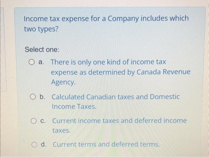 Solved Income tax expense for a Company includes which two | Chegg.com