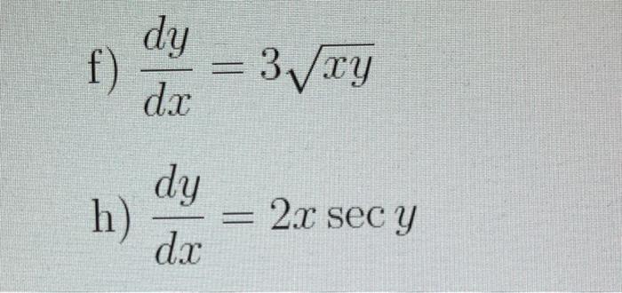 Solved f) dxdy=3xy h) dxdy=2xsecy | Chegg.com
