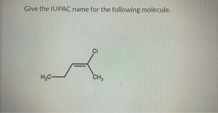 Solved Give the IUPAC name for the following molecule. HC- | Chegg.com
