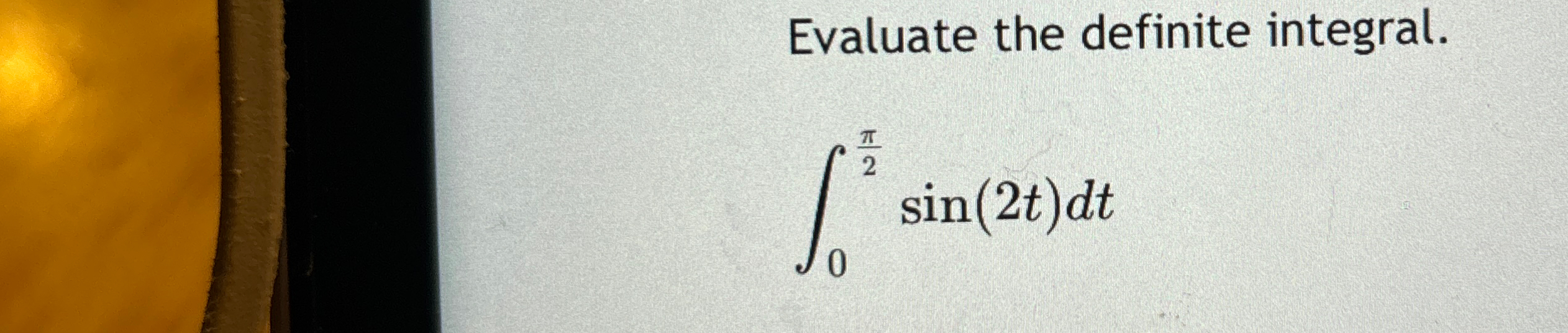 Solved Evaluate the definite integral.∫0π2sin(2t)dt | Chegg.com
