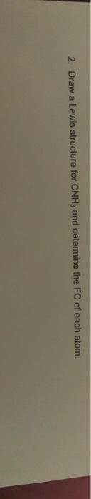 Solved 2. Draw a Lewis structure for CNH, and determine the | Chegg.com