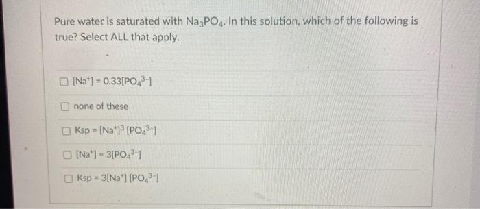 Solved Pure water is saturated with Na3PO4. In this | Chegg.com