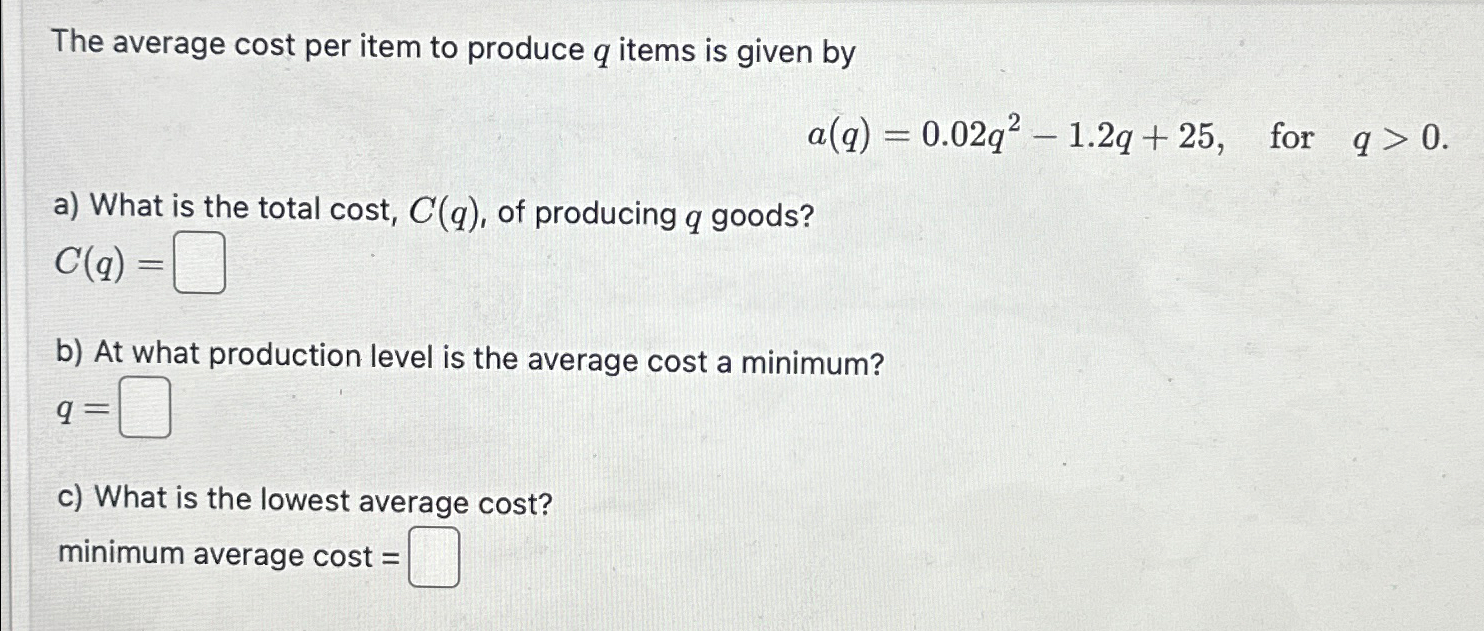 Solved The average cost per item to produce q ﻿items is | Chegg.com