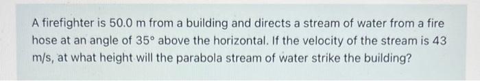 Solved A firefighter is 50.0 m from a building and directs a | Chegg.com