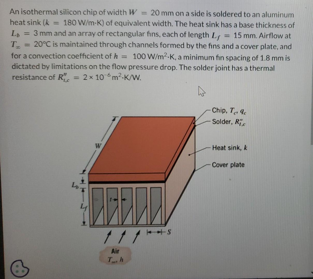 Solved An isothermal silicon chip of width W=20 mm on a side | Chegg.com