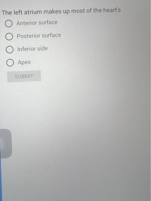 Solved The left atrium makes up most of the heart's O | Chegg.com
