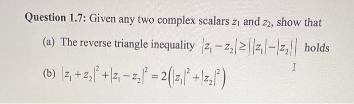 Solved Question 1.7: Given any two complex scalars z1 and | Chegg.com