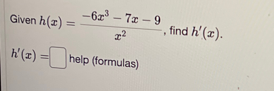 Solved Given h(x)=-6x3-7x-9x2, ﻿find h'(x). h'(x)= ﻿help | Chegg.com