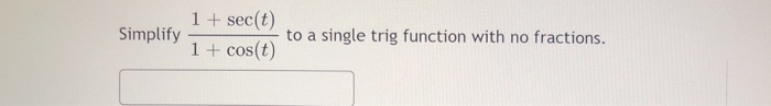 Solved Simplify 1 + sec(t) 1 + cos(t) to a single trig | Chegg.com
