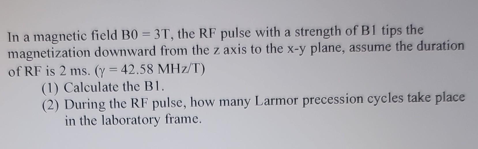 Solved In a magnetic field B0=3 T, the RF pulse with a | Chegg.com