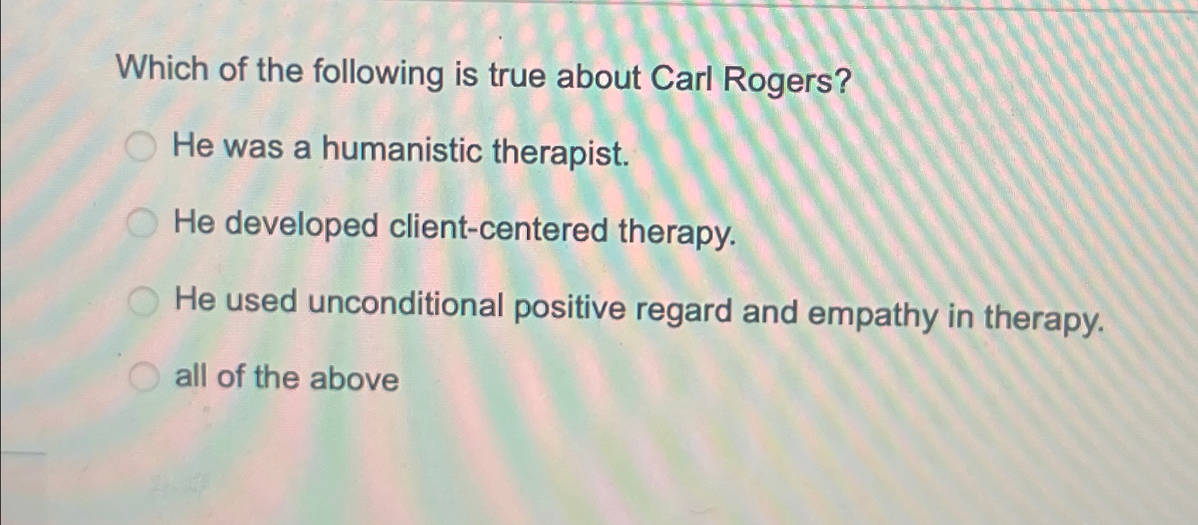 Solved Which of the following is true about Carl Rogers?He | Chegg.com