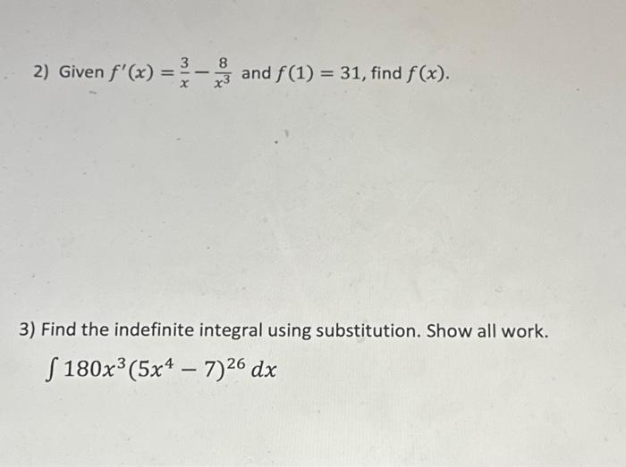 2) Given f′(x)=x3−x38 and f(1)=31, find f(x). 3) Find | Chegg.com