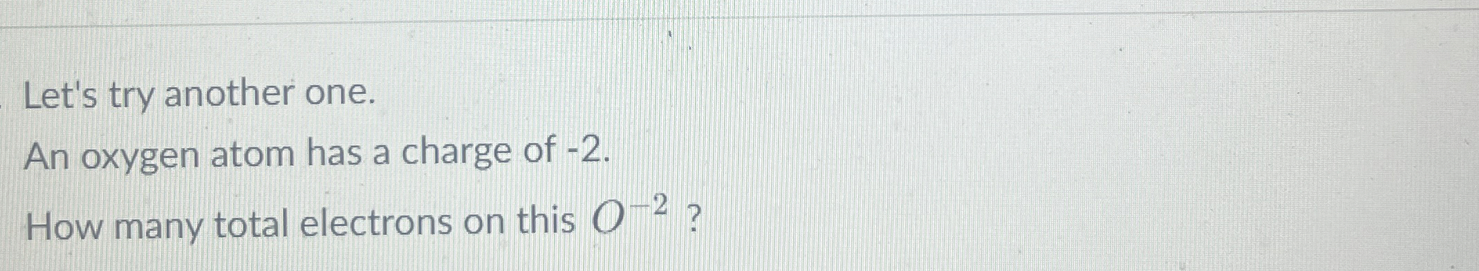 Solved Let's try another one.An oxygen atom has a charge of | Chegg.com