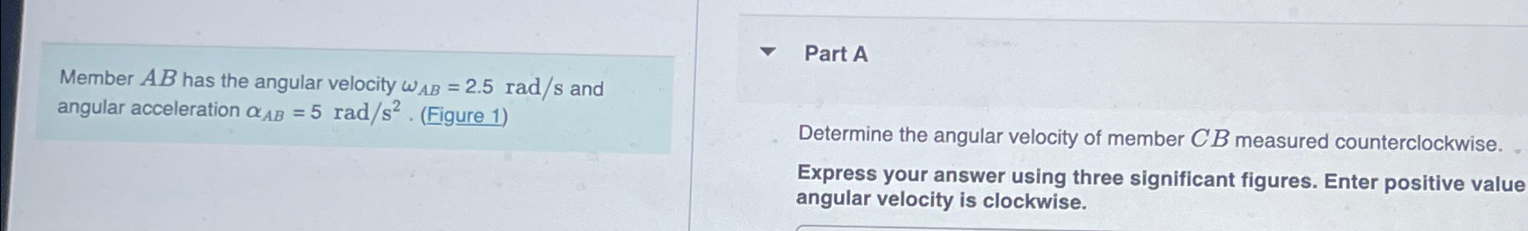 Solved Member AB ﻿has the angular velocity ωAB=2.5rads ﻿and | Chegg.com