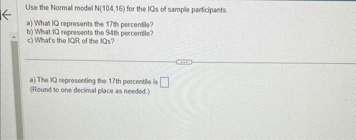 Solved Use the Normal model N (104,16) for the IQs of sample | Chegg.com