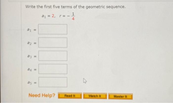 Solved Write the first five terms of the geometric sequence. | Chegg.com