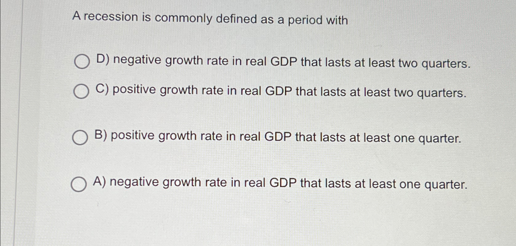 Solved A recession is commonly defined as a period withD) | Chegg.com
