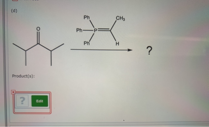 Solved (d) Ph CH3 Ph-P 人。 Ph H ? Product(s): 2 Edit Draw | Chegg.com